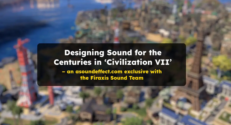 Designing Sound for the Centuries in ‘Civilization VII’ – with the ...